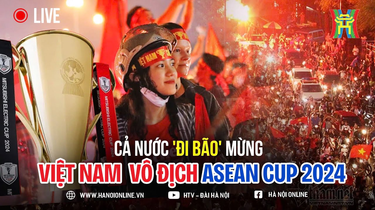 🔴 Người dân đổ xuống đường 'đi bão' mừng Việt Nam vô địch ASEAN Cup 2024 - YAYAFA