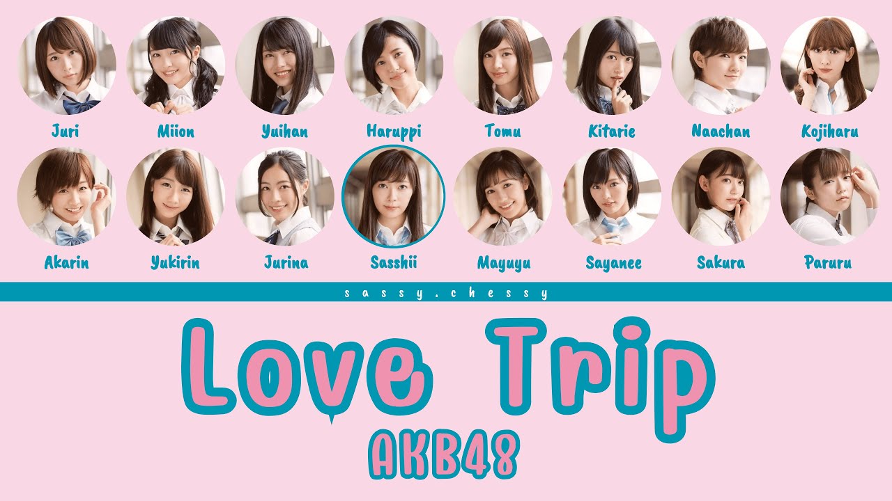 AKB48 'LOVE TRIP' LYRICS (AKB48 'LOVE TRIP' 歌詞) | Color Coded Lyrics KAN_ROM_ENG - YAYAFA